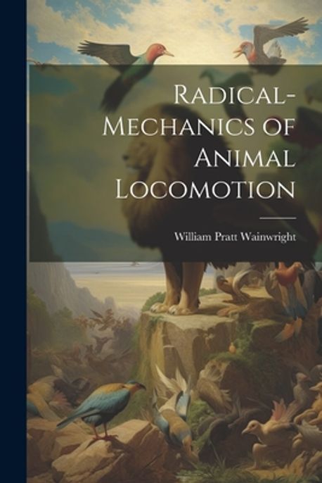 Radical-Mechanics of Animal Locomotion | Wainwright, William Pratt - 교보문고