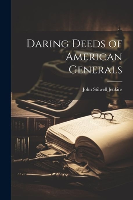 Daring Deeds of American Generals | Jenkins, John Stilwell - 교보문고
