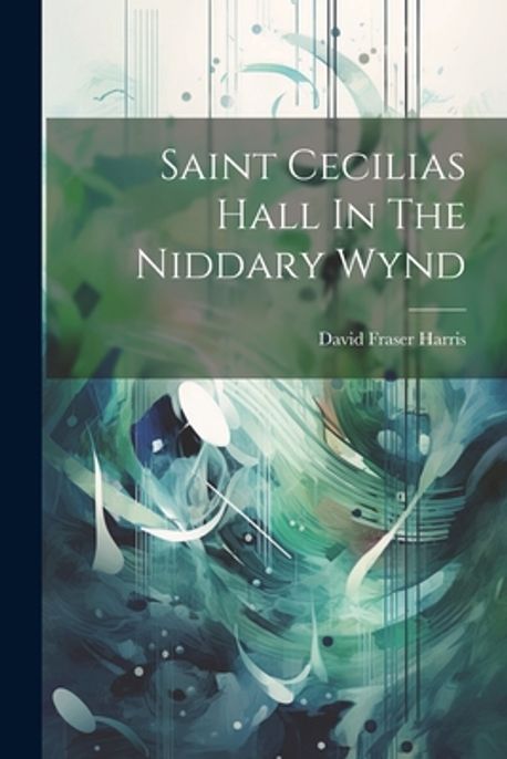 Saint Cecilias Hall In The Niddary Wynd | Harris, David Fraser - 교보문고