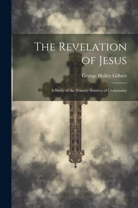 The Revelation of Jesus | Gilbert, George Holley - 교보문고