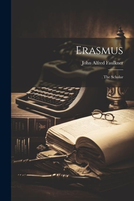 Erasmus | Faulkner, John Alfred - 교보문고