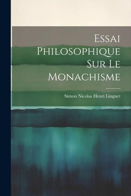Essai Philosophique sur le Monachisme | Linguet, Simon Nicolas Henri - 교보문고