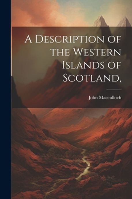 A Description of the Western Islands of Scotland, | MacCulloch, John - 교보문고
