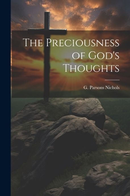 The Preciousness of God's Thoughts | Nichols, G. Parsons - 교보문고