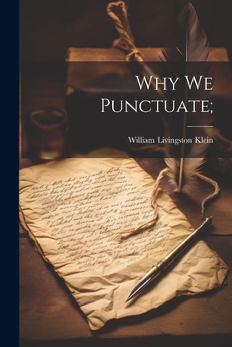 Why We Punctuate; | Klein, William Livingston - 교보문고