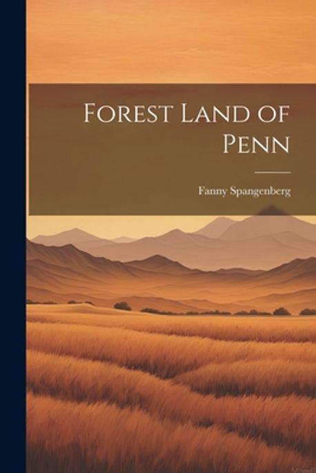 Forest Land of Penn | Spangenberg, Fanny - 교보문고