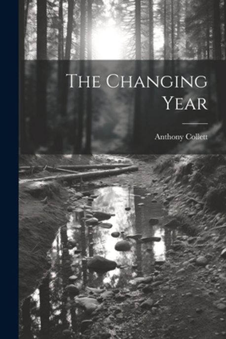 The Changing Year | Collett, Anthony - 교보문고