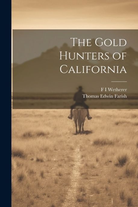 The Gold Hunters of California | Farish, Thomas Edwin - 교보문고