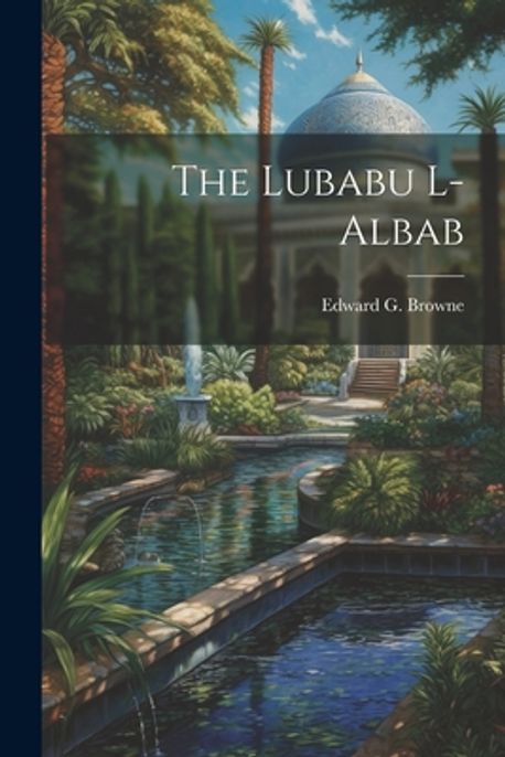 The Lubabu L-Albab | Browne, Edward G. - 교보문고