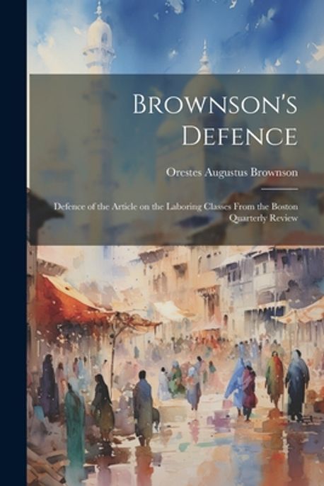 Brownson's Defence | Brownson, Orestes Augustus - 교보문고