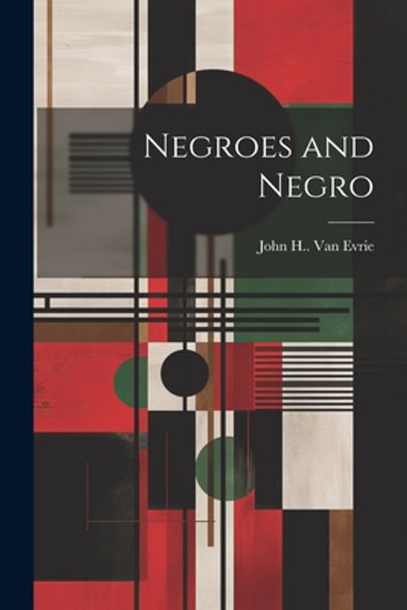 Negroes and Negro | John H Van Evrie - 교보문고