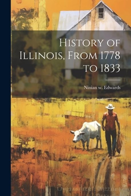 History of Illinois, From 1778 to 1833 | Edwards, Ninian W. - 교보문고