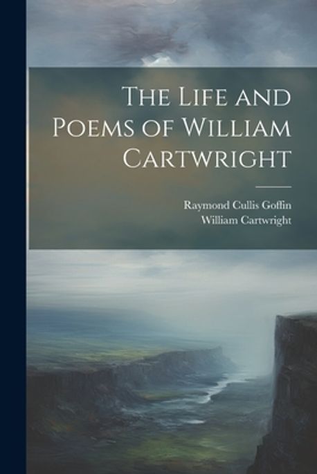 The Life and Poems of William Cartwright | Cartwright, William - 교보문고