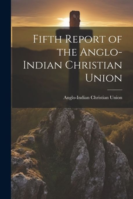 Fifth Report of the Anglo-Indian Christian Union | Anglo-Indian ...
