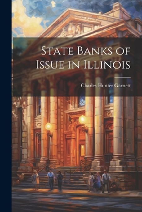 State Banks of Issue in Illinois | Garnett, Charles Hunter - 교보문고