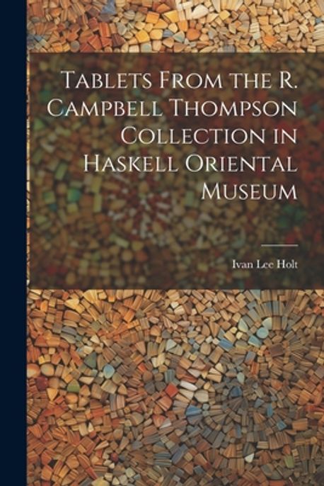 Tablets From the R. Campbell Thompson Collection in Haskell Oriental ...