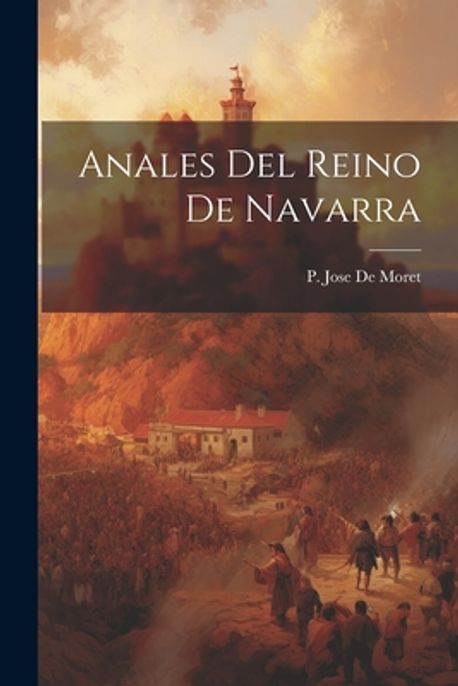 Anales Del Reino De Navarra | De Moret, P. Jose - 교보문고