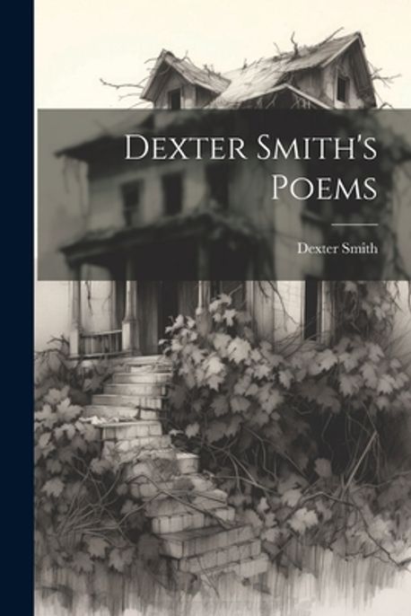 Dexter Smith's Poems | Smith, Dexter - 교보문고