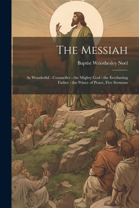 The Messiah | Baptist Wriothesley Noel (Hon ) - 교보문고