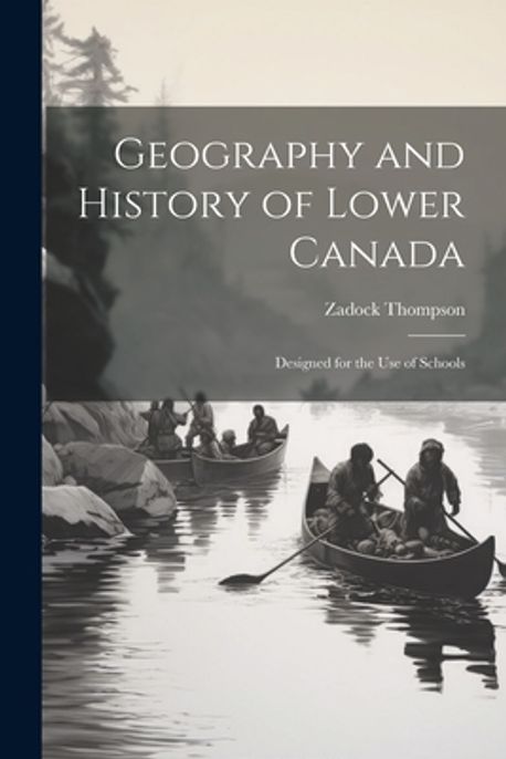 Geography and History of Lower Canada | Thompson, Zadock - 교보문고