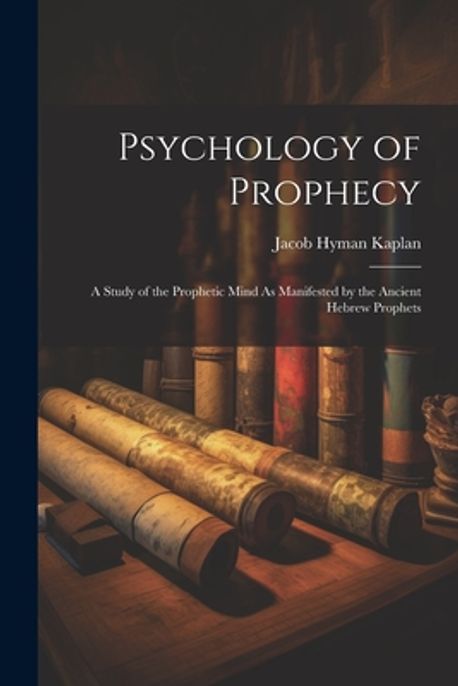 Psychology of Prophecy | Kaplan, Jacob Hyman - 교보문고