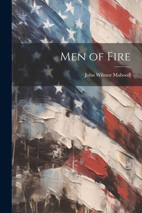 Men of Fire | Mahood, John Wilmot - 교보문고