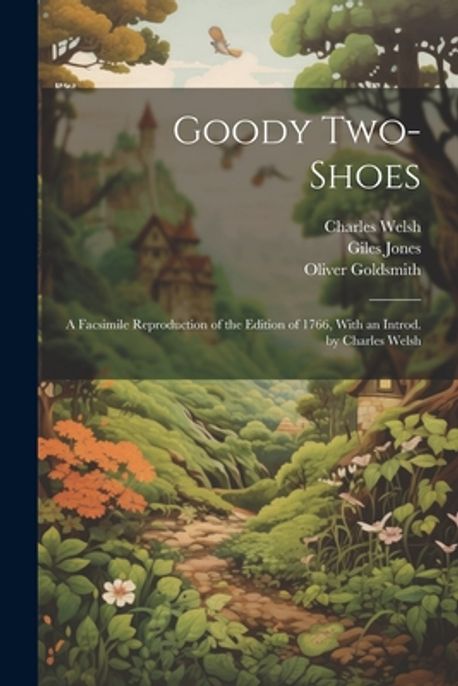 Goody Two-Shoes; a Facsimile Reproduction of the Edition of 1766, With ...