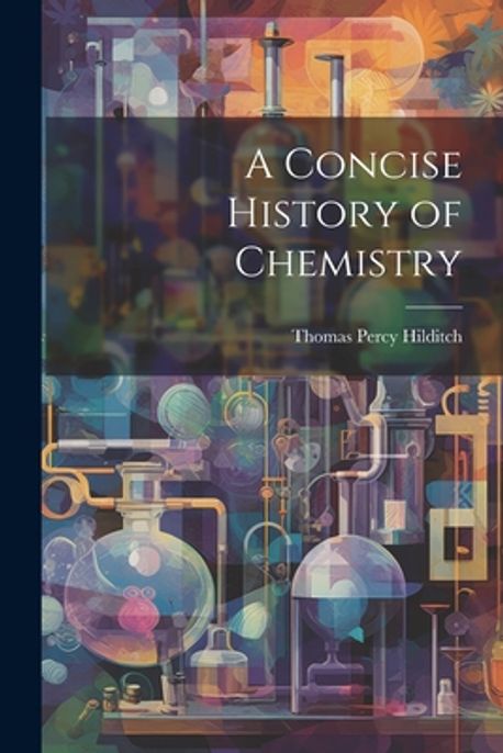 A Concise History of Chemistry | Hilditch, Thomas Percy - 교보문고
