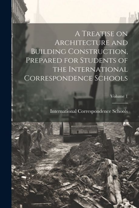 A Treatise on Architecture and Building Construction, Prepared for ...