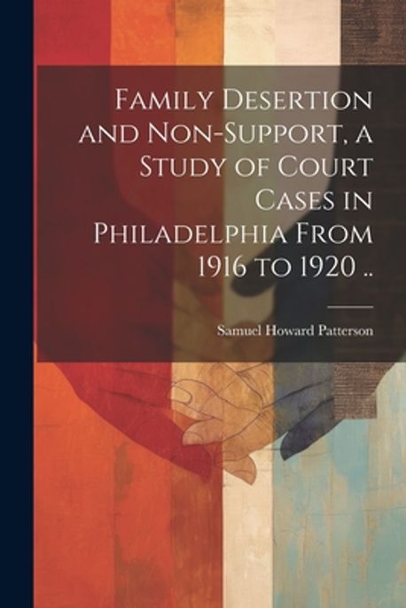 Family Desertion and Non-support, a Study of Court Cases in ...