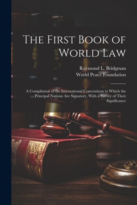 The First Book of World law; a Compilation of the International ...
