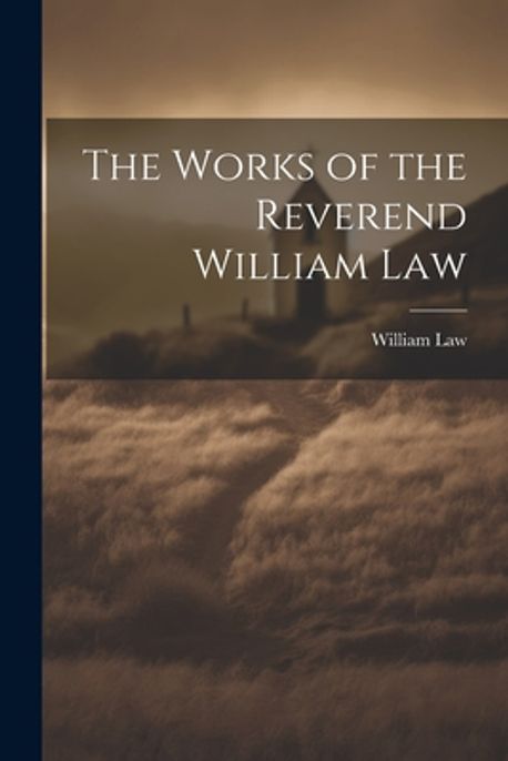 The Works of the Reverend William Law | Law, William - 교보문고