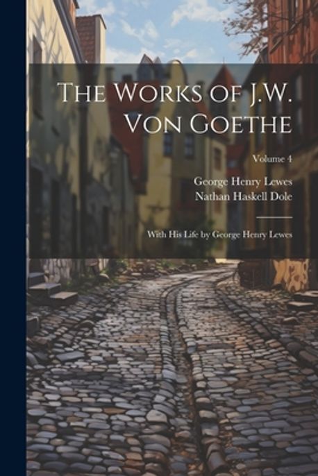 The Works of J.W. von Goethe | Lewes, George Henry - 교보문고