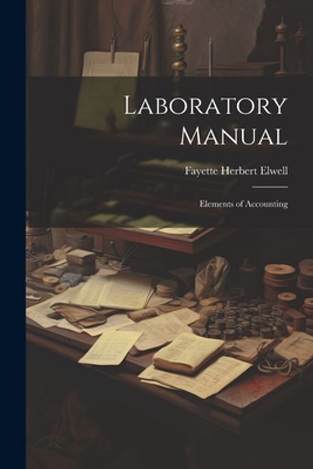 Laboratory Manual; Elements of Accounting | Elwell, Fayette Herbert - 교보문고