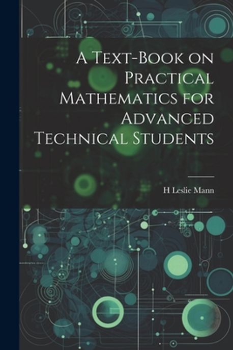 A Text-book on Practical Mathematics for Advanced Technical Students ...