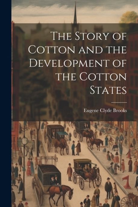 The Story of Cotton and the Development of the Cotton States | Brooks ...