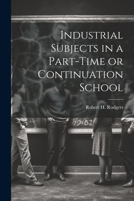 Industrial Subjects in a Part-time or Continuation School | Rodgers ...