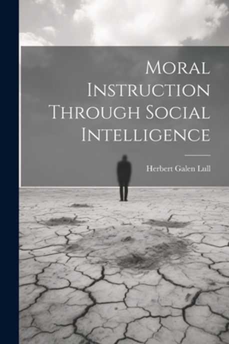 Moral Instruction Through Social Intelligence | Lull, Herbert Galen ...