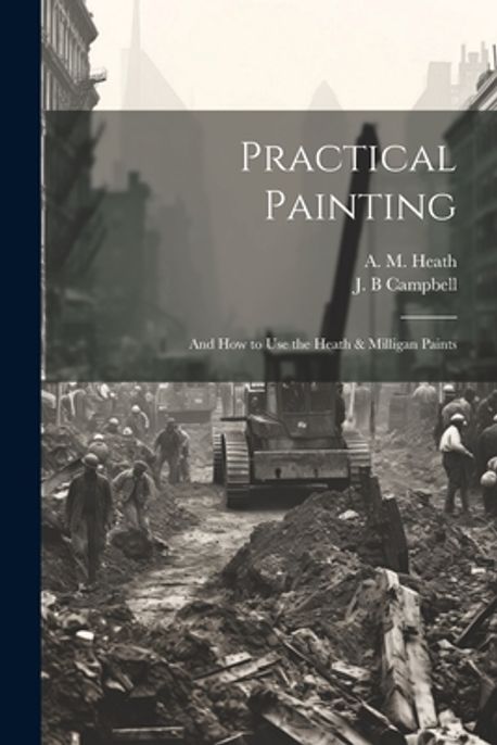 Practical Painting | Heath, A. M. (Arthur Monroe) 1863- - 교보문고