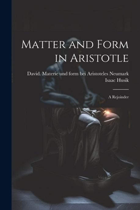 Matter and Form in Aristotle | Husik, Isaac - 교보문고