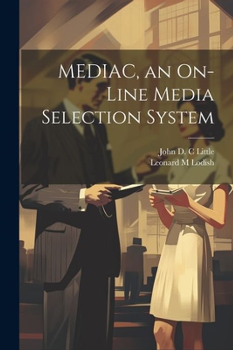 MEDIAC, an On-line Media Selection System | Little, John D. C. - 교보문고