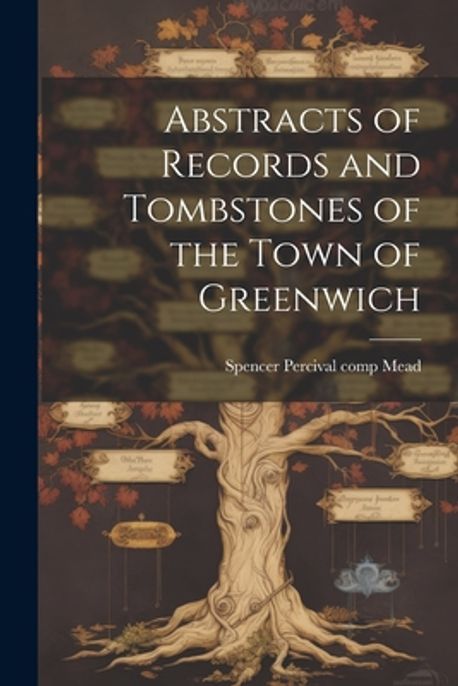 Abstracts of Records and Tombstones of the Town of Greenwich | Mead ...
