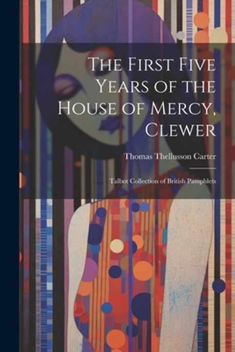 The First Five Years of the House of Mercy, Clewer | Carter, Thomas ...