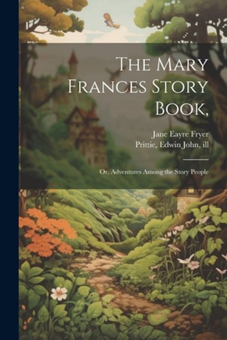 The Mary Frances Story Book, | Fryer, Jane Eayre - 교보문고