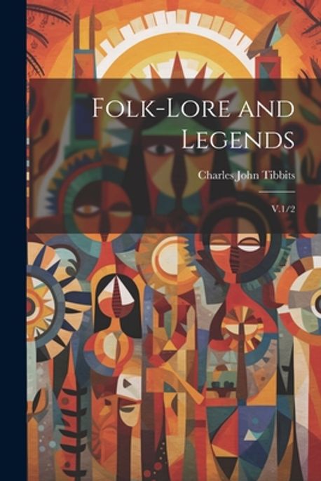 Folk-lore and Legends | Tibbits, Charles John - 교보문고