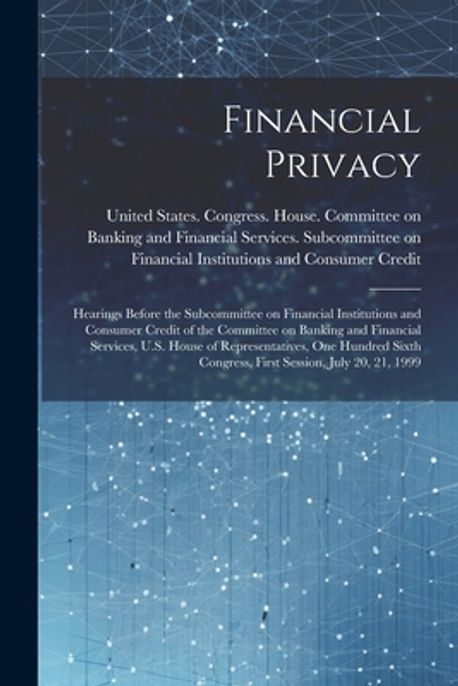 Financial Privacy | United States Congress House Commi - 교보문고