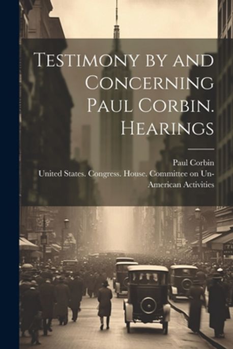 Testimony by and Concerning Paul Corbin. Hearings | United States ...
