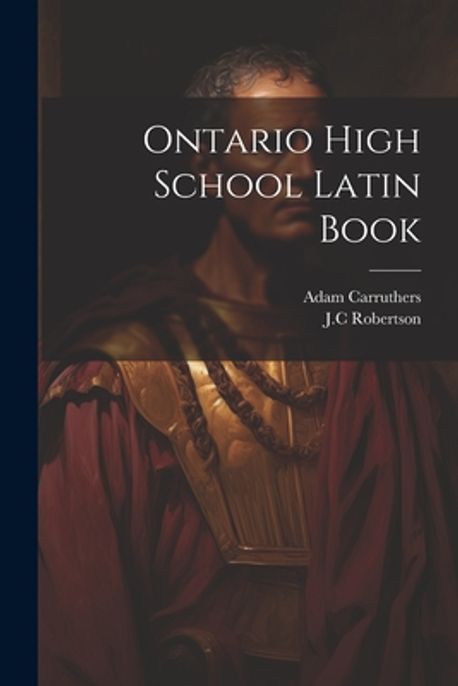 Ontario High School Latin Book | Robertson, Jc - 교보문고