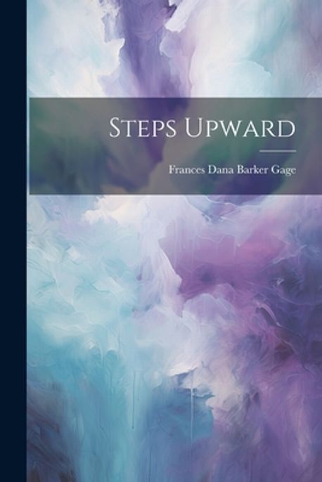 Steps Upward | Gage, Frances Dana Barker - 교보문고