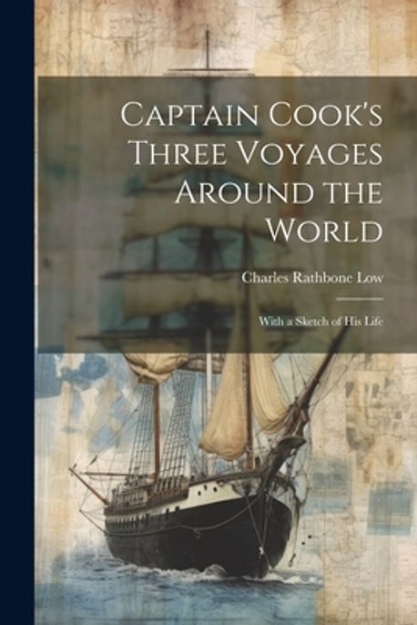 Captain Cook's Three Voyages Around the World; With a Sketch of his ...